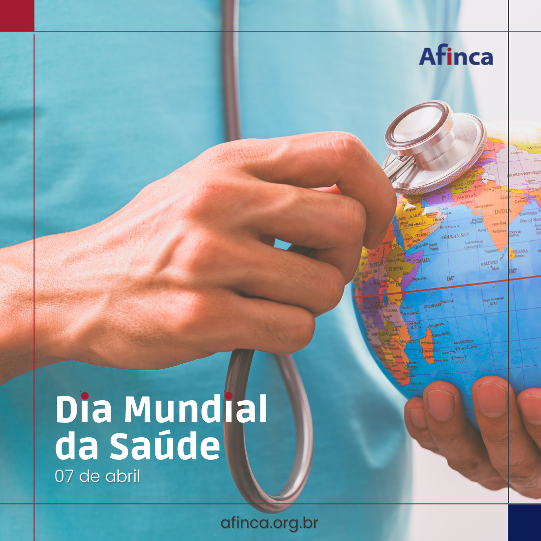 07 de abril – DIA MUNDIAL DA SAÚDE | AFINCA