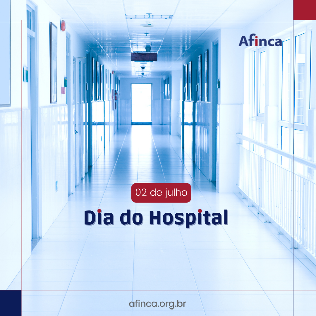 02 de julho: DIA DO HOSPITAL | AFINCA